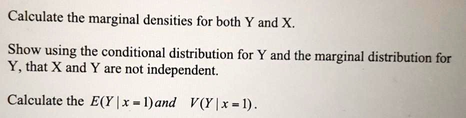 SOLVED: Calculate the marginal densities for both Y and X Show using ...