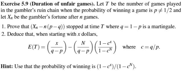 SOLVED: Exercise 5.9 (Duration of unfair games). Let T be the number of ...
