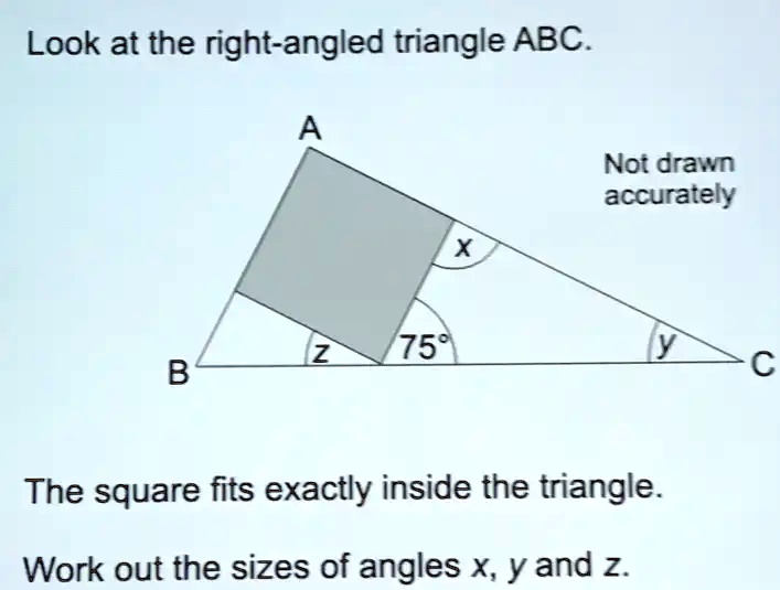 SOLVED: Look at the right-angled triangle ABC A Nor drawn accurately 758 The square fits exactly ...