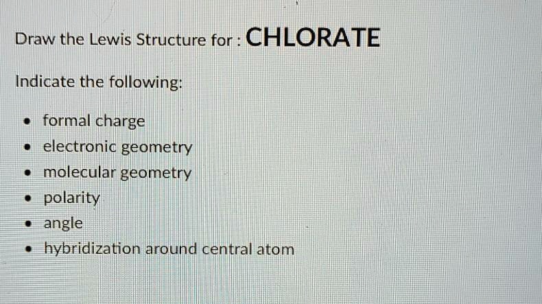 SOLVED:Draw the Lewis Structure for: CHLORATE Indicate the following ...