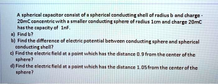 SOLVED: A spherical capacitor consists of a spherical conducting shell ...