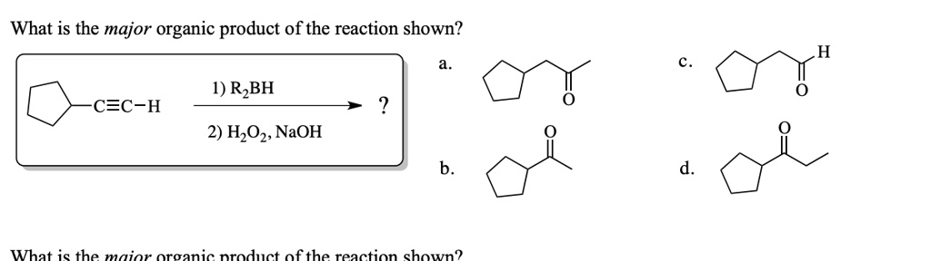 What is the major organic product of the reaction shown? 1) R2BH C=C-H ...