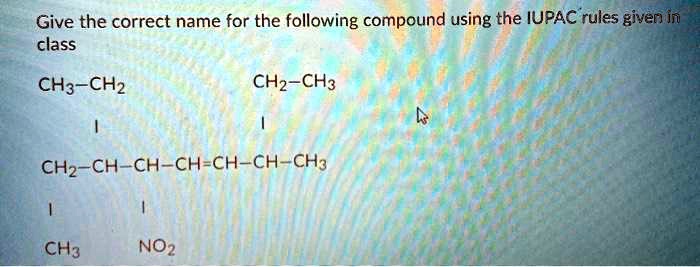 SOLVED:Give the correct name for the following compound using the IUPAC rules given) in class ...