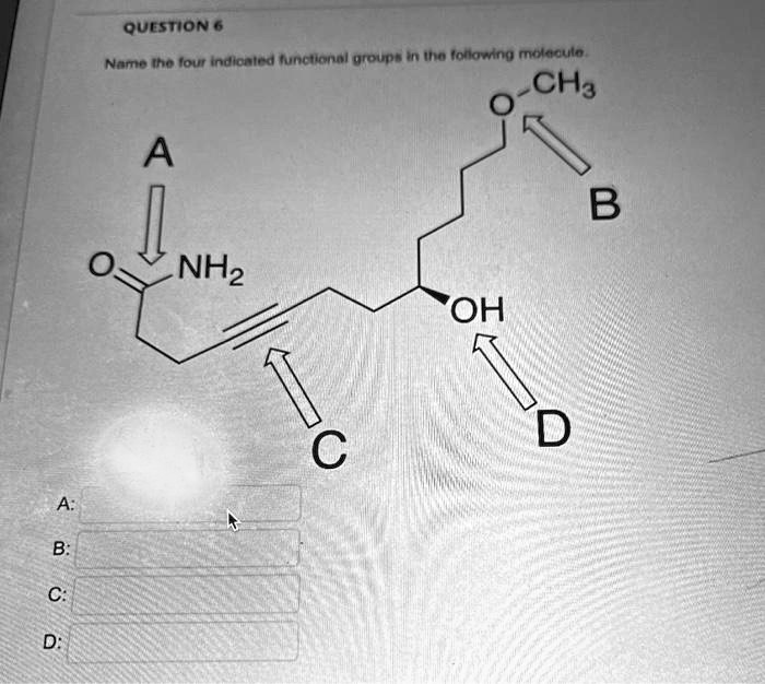 SOLVED: 6- Name the four indicated functional groups in the given molecule QUESTION6 Name the ...