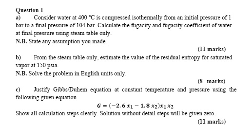 Question 1 a) Consider water at 400 °C is compressed isothermally from an initial pressure of 1 ...