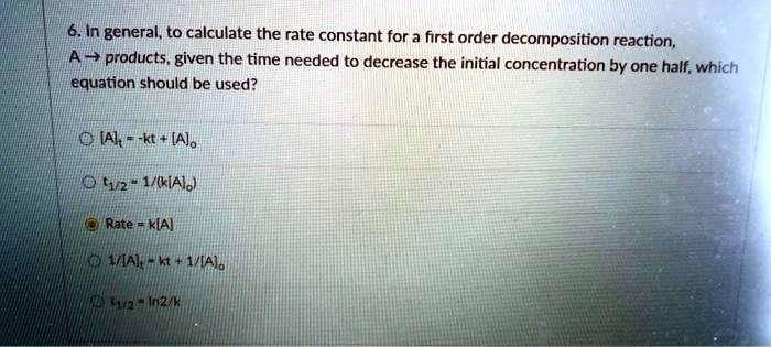 SOLVED: 6. In general; to calculate the rate constant for first order ...