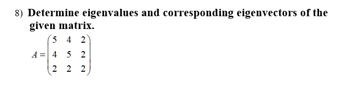 Determine eigenvalues and corresponding eigenvectors of the given matrix