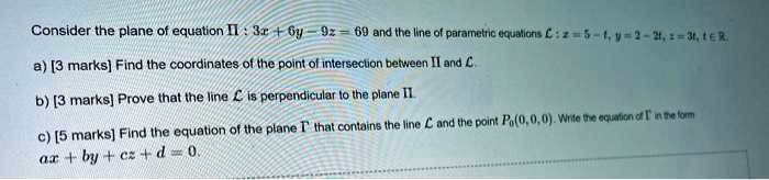 SOLVED: Consider the plane equation IT 31 69 and (he Vine ot parameltic uqqualion: a) [3 marks ...