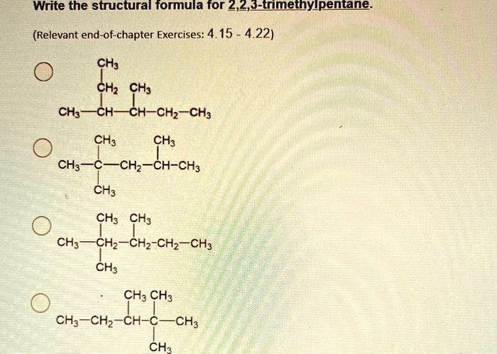 SOLVED: HURRY! Write the structural formula for 2,2,3-trimethylpentane ...