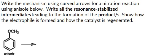 SOLVED:Write the mechanism using curved arrows for a nitration reaction ...