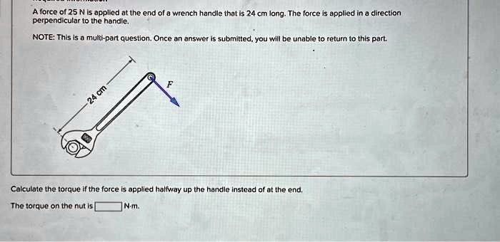 SOLVED: Texts: A force of 25 N is applied at the end of a wrench handle ...
