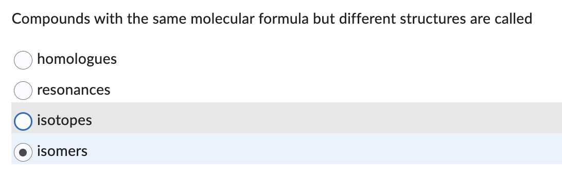 Compounds with the same molecular formula but different structures are ...