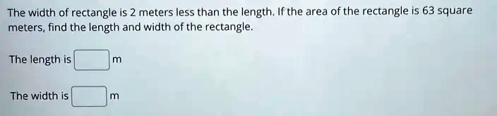 The width of rectangle is 2 meters less than the length. If...