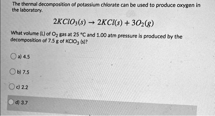 SOLVED: The thermal decomposition of potassium chlorate can be used to ...