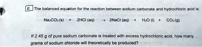 E. The balanced equation for the reaction between sodium carbonate and hydrochloric acid is ...