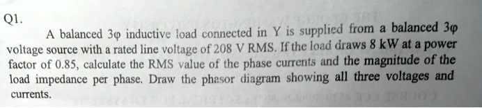 SOLVED: Q1. A balanced 3 inductive load connected in Y is supplied from ...