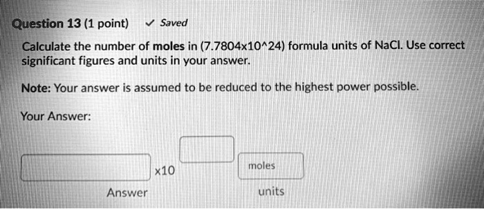 SOLVED: Question 13 (1 point) Saved Calculate the number of moles in (7 ...