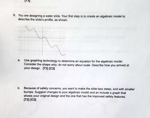 You are designing a water slide. Your first step is to create an ...