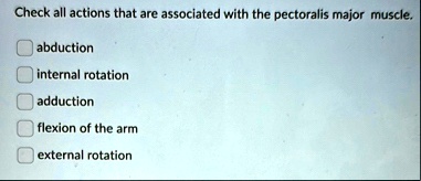 check all actions that are associated with the pectoralis major muscle ...