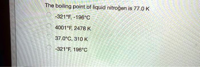 SOLVED: The boiling point of liquid nitrogen is 77.0 K (-196Â°C, -321Â°F).