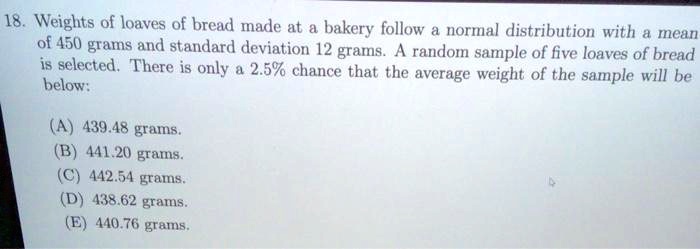 18 weights of loaves of bread made at a bakery follow normal ...