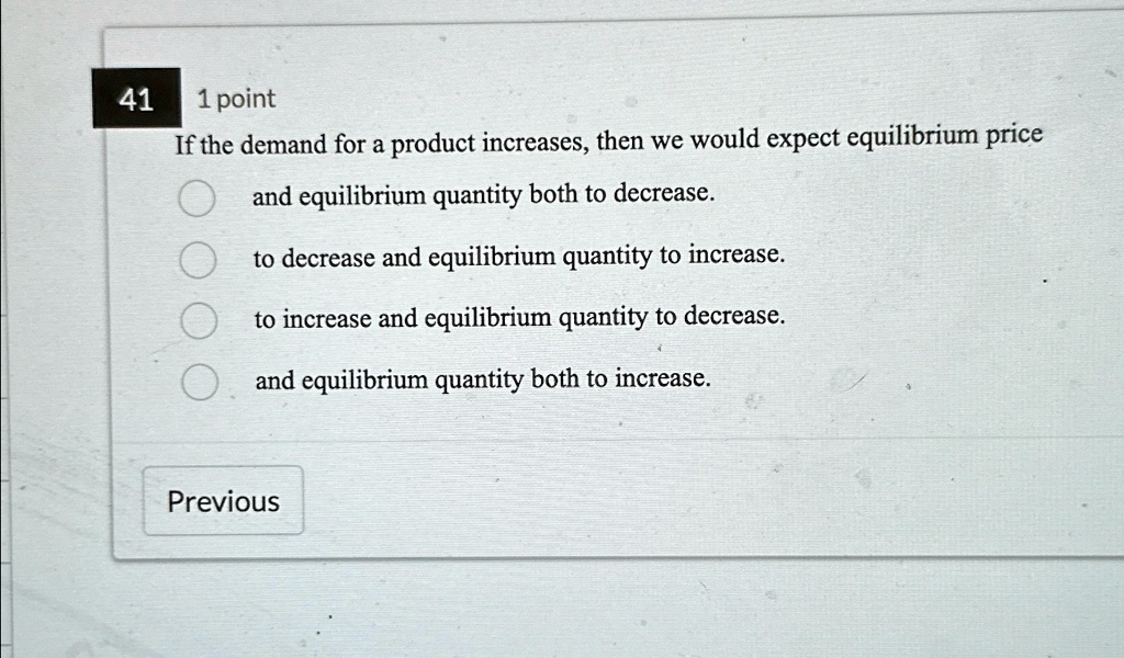 SOLVED: 411 point If the demand for a product increases, then we would expect equilibrium price ...