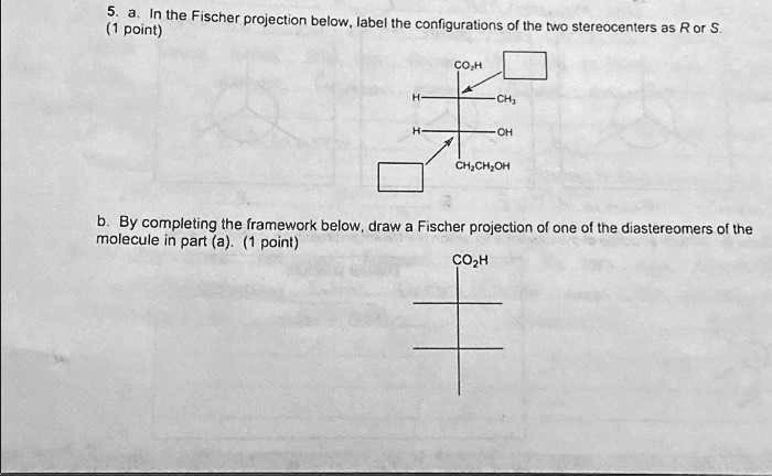 5. a. In the Fischer projection below, label the configurations of the ...