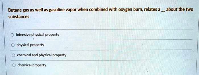 Butane gas as well as gasoline vapor when combined with oxygen burn ...