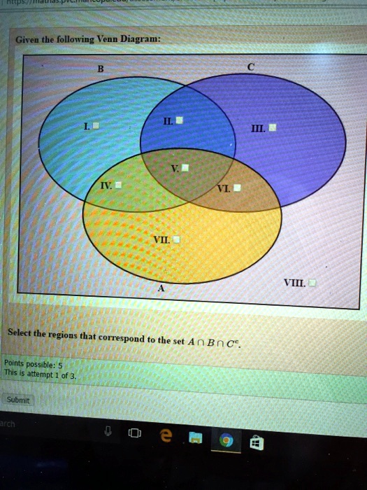 SOLVED: Given the following Venn Diagram: VTII . Select the regions that correspond to Set A âˆ ...