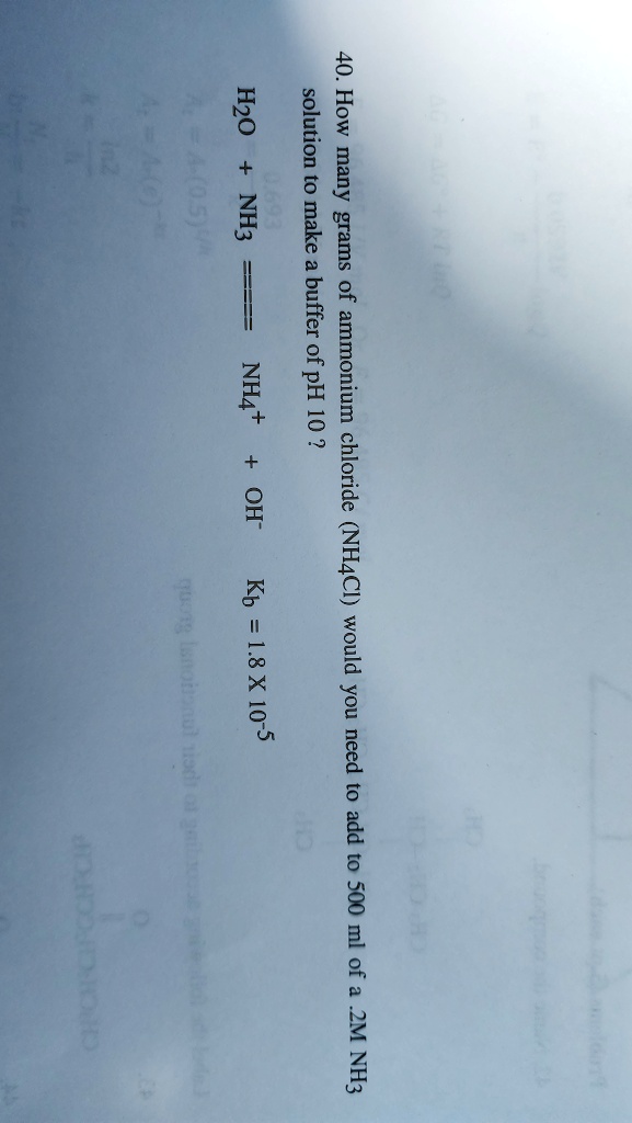 40. How many grams of ammonium chloride (NH4Cl) would you need to add to 500 ml of a .2M NH3 ...