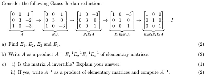 SOLVED:Consider the following Gauss-Jordan reduction: EEIA ExEE1A EESELEIA Find EL. Ez; Ez and ...