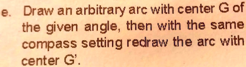 SOLVED: 8 Draw an arbitrary arc with center G of the given angle, then ...