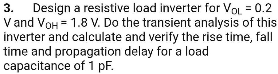 SOLVED: Design a resistive load inverter for Voi=0.2 V and VoH=1.8 V ...