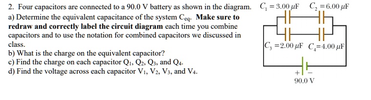SOLVED: Four capacitors are connected to a 90.0 V battery as shown in the diagram. C = 100 uF ...