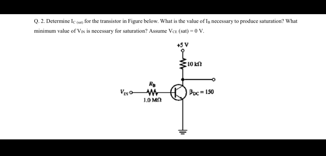 Q. 2. Determine IC (sat) for the transistor in Figure below. What is ...