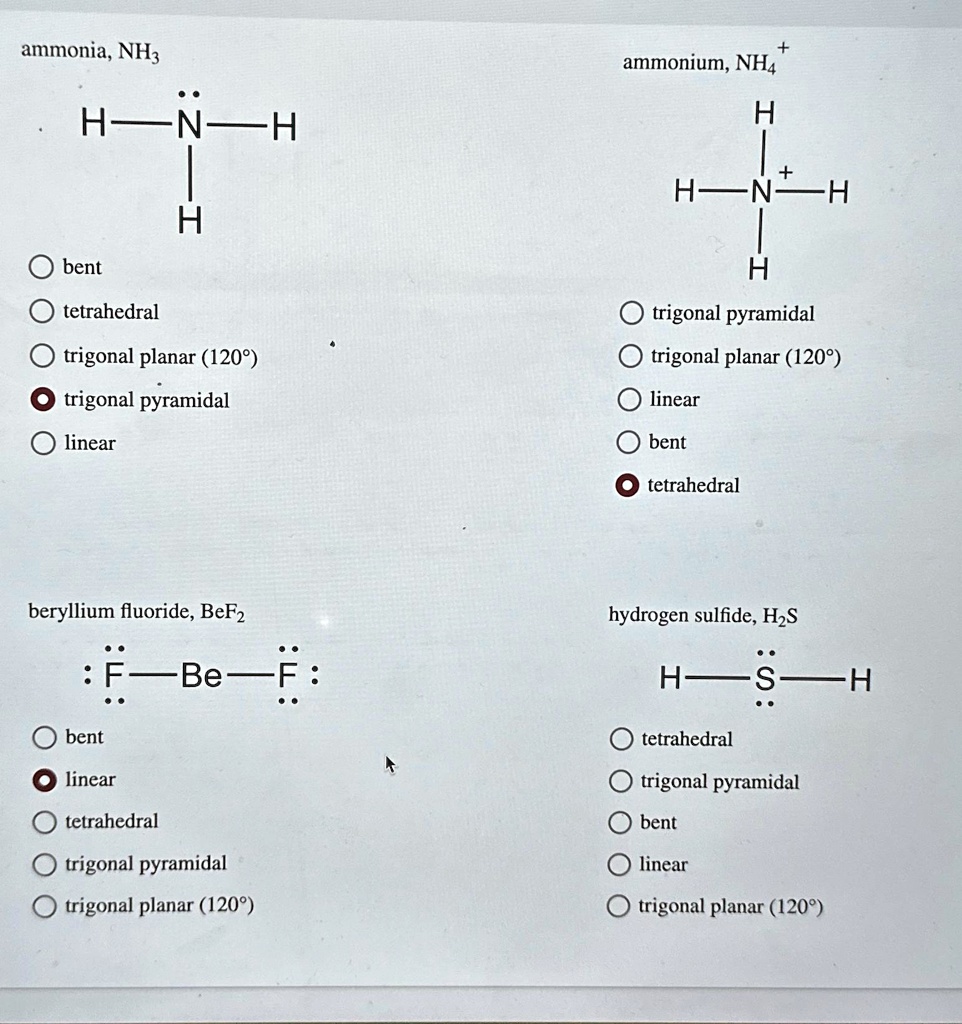Ammonia, NH3 bent tetrahedral trigonal pyramidal trigonal planar (120 ...