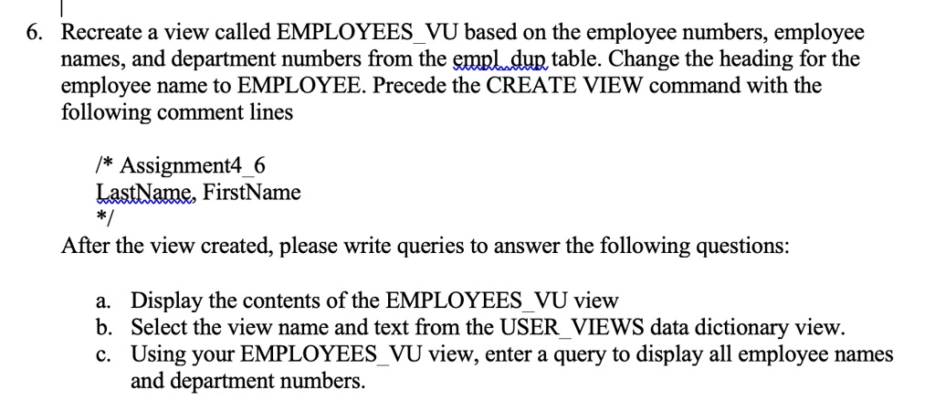 SOLVED: Write the SQL statement for the following: 6. Recreate a view called EMPLOYEES VU based ...