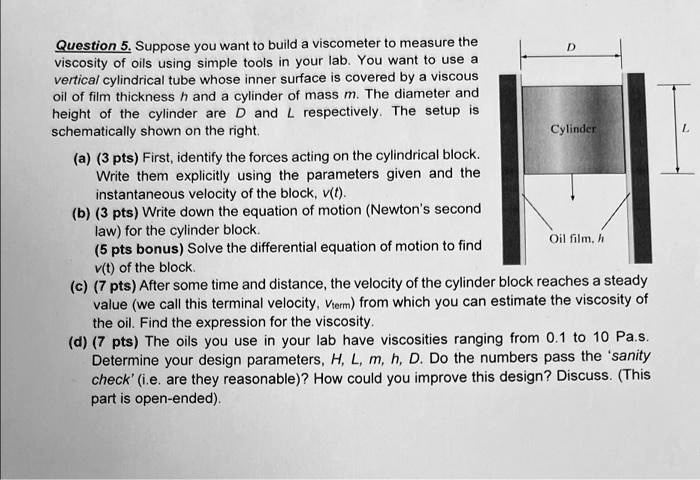 SOLVED: Question 5. Suppose you want to build a viscometer to measure ...