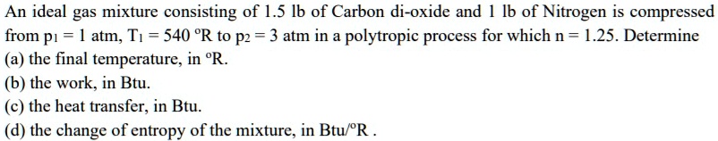 An ideal gas mixture consisting of 1.5 lb of Carbon di-oxide and 1 lb ...