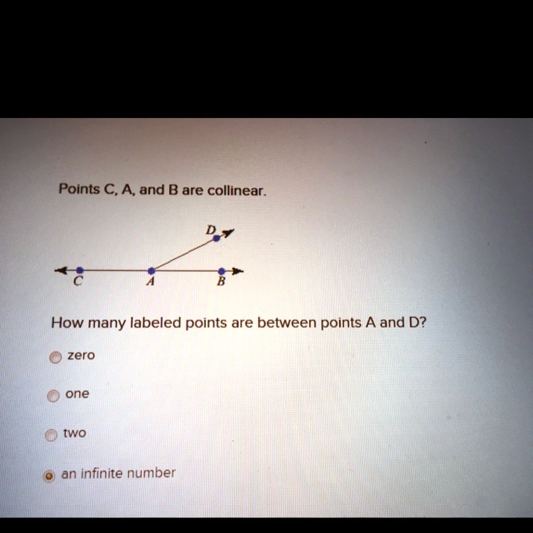 Points C, A, and B are collinear. D C A B How many labeled...