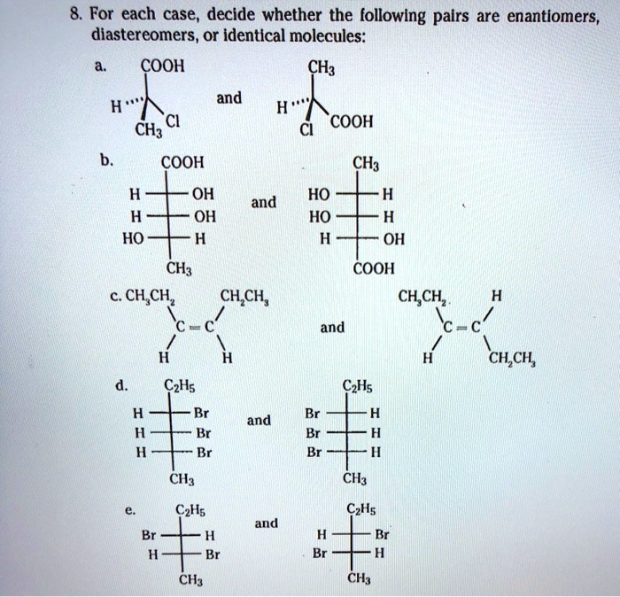 SOLVED: 8. For each case, decide whether the following pairs are enantiomers, diastereomers, or ...
