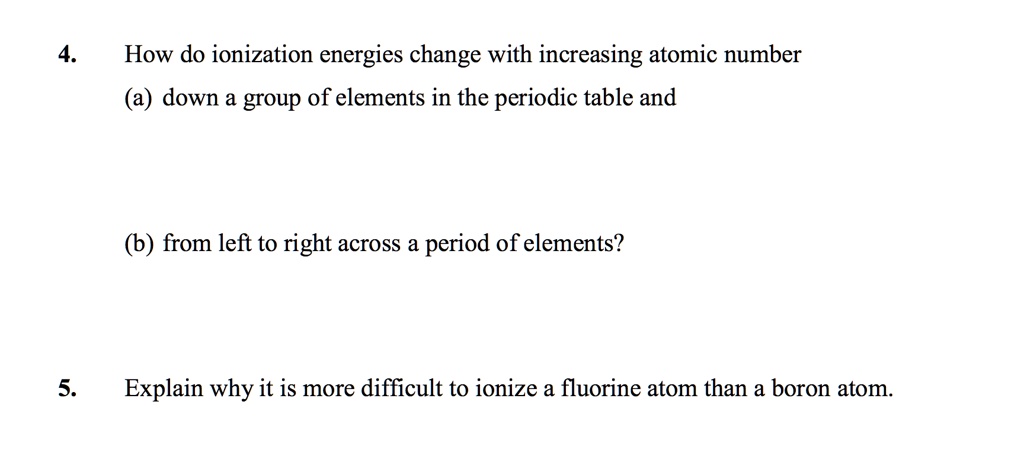 SOLVED: How do ionization energies change with increasing atomic number down a group of elements ...
