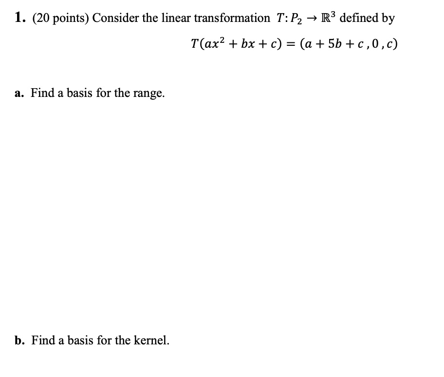 1 20 points consider the linear transformation tpz 5 r3 defined by tax2 bx c a sb 0 c a find a ...