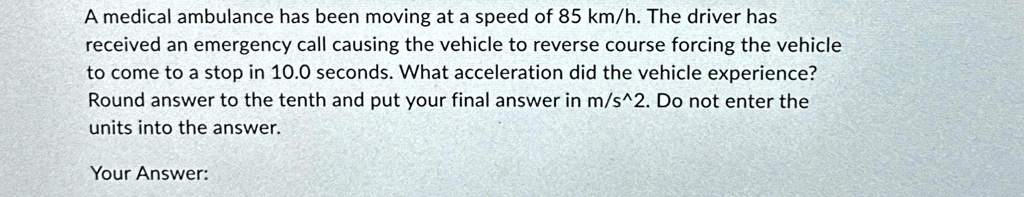A medical ambulance has been moving at a speed of 85 km/h. The driver ...