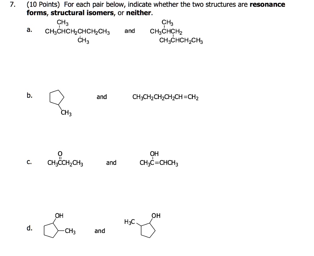SOLVED: (10 Points) For each pair below, indicate whether the two structures are resonance forms ...