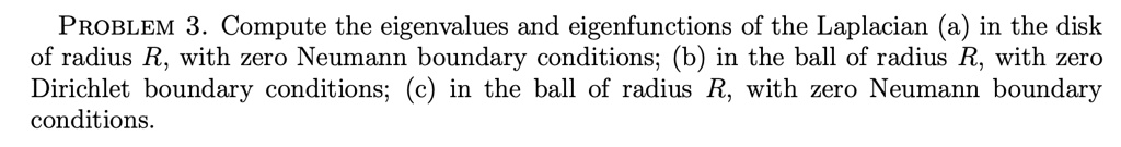 Problem 3 Compute The Eigenvalues And Eigenfunctions Of The Laplacian In The Disk Of Radius R