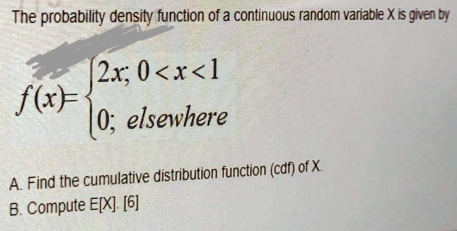 SOLVED: The probability density function of a continuous random variable X is given by f(x) = 2x, 0