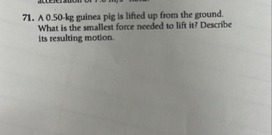 71. A 0.50-kg guinea pig is lifted up from the ground. What is the ...