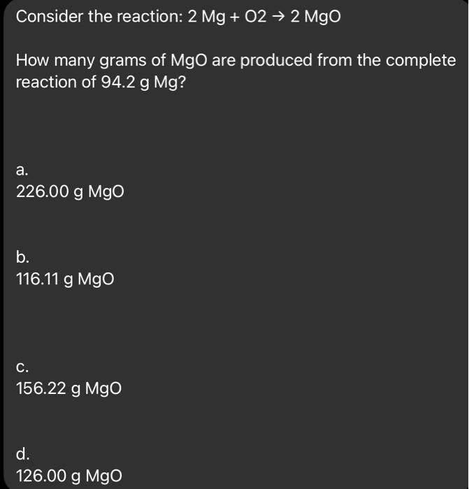 Consider the reaction: 2 Mg + O2 →2 MgO How many grams of MgO are ...