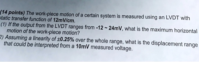 SOLVED: (14 points)The work-piece motion of a certain system is measured using an LVDT with ...